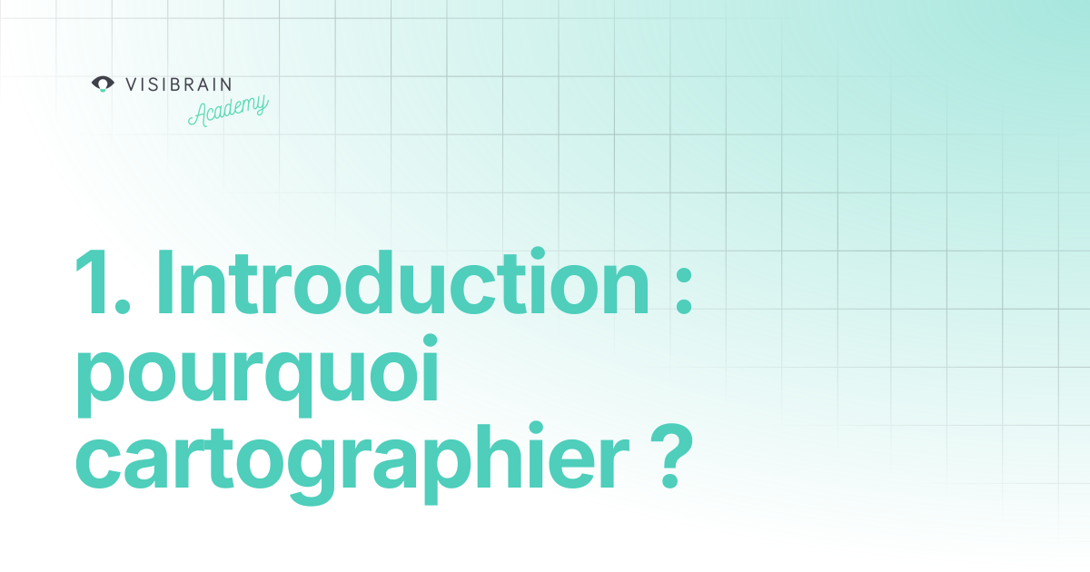 1. Introduction : pourquoi cartographier ? | Visibrain Academy